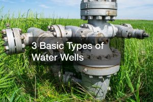 3 Basic Types of Water Wells - First Home Care Web